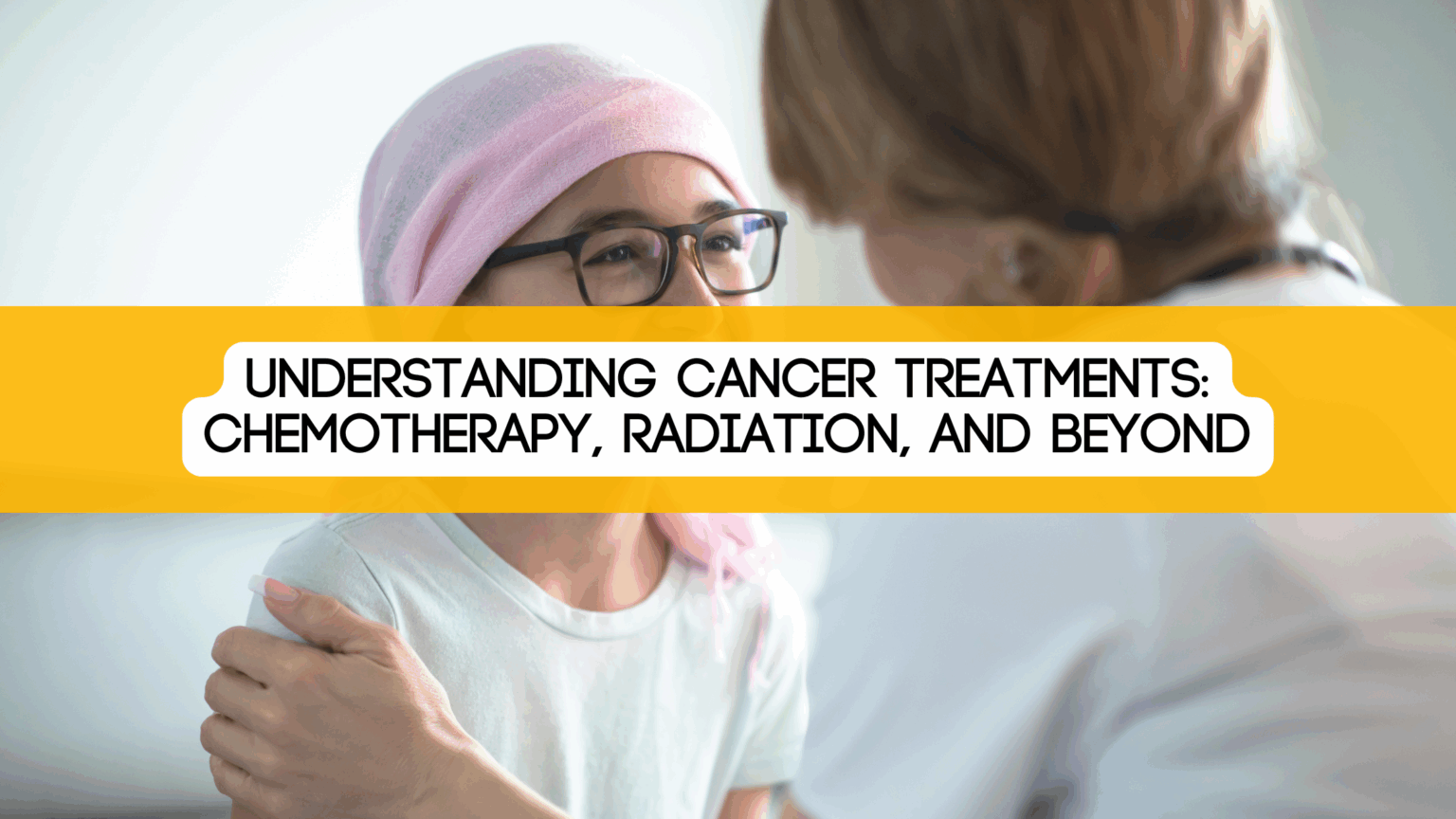 Understanding Cancer Treatments: Chemotherapy, Radiation, and Beyond ...